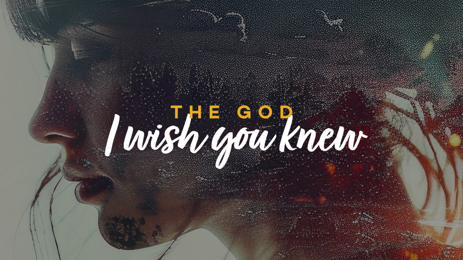 The God I Wish You Knew Archives - Wooddale Church